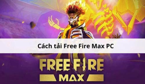 Chia sẻ kinh nghiệm tải Free Fire max PC nhanh và hiệu quả